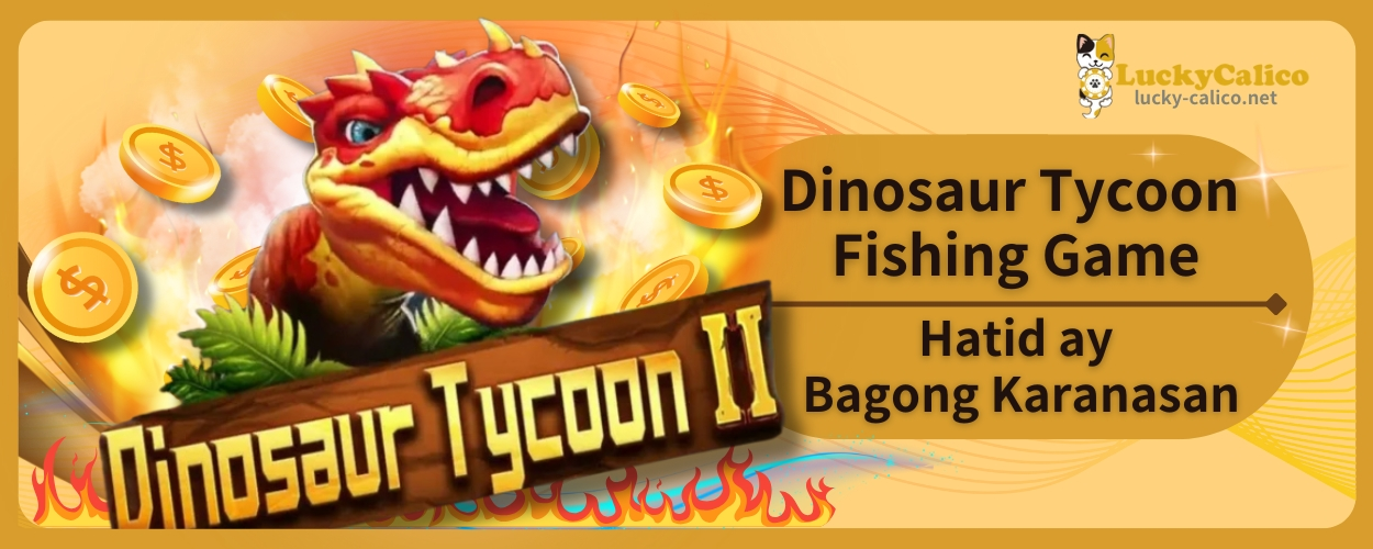 Dinosaur Tycoon Fishing Game, Hatid ay Bagong Karanasan